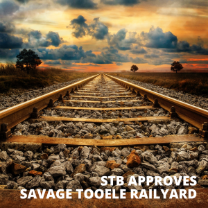 STB Approves Savage Tooele Railyard | Inland Port Authority